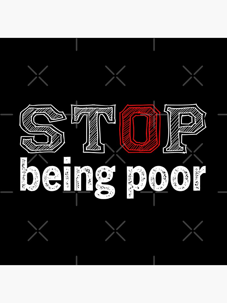 "stop being poor" Sticker for Sale by badinboow | Redbubble