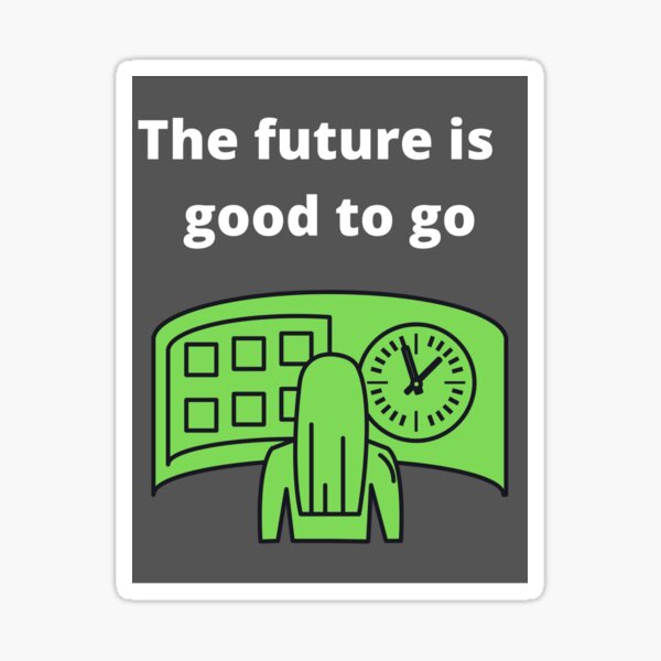"The Future is Good to go " Sticker for Sale by UpcomingTech | Redbubble