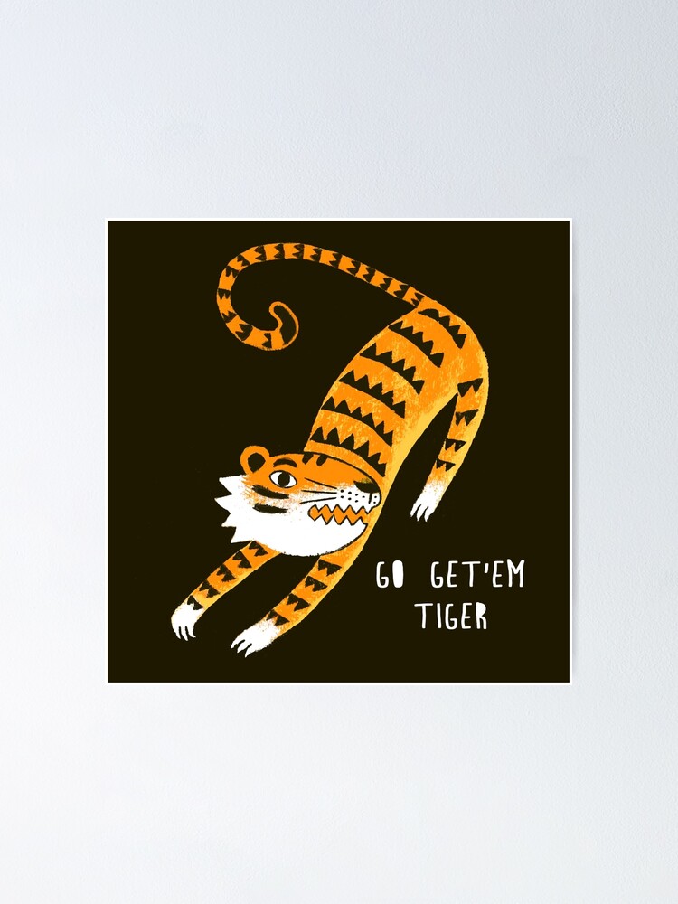 "Go get'em Tiger" Poster by HuiSkipp | Redbubble