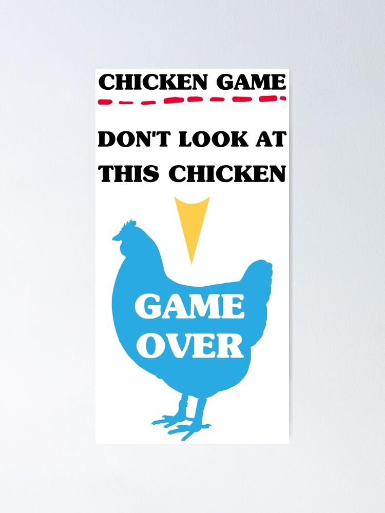 "Chicken Game Don't Look At This Chicken Game Over" Poster for Sale by ...