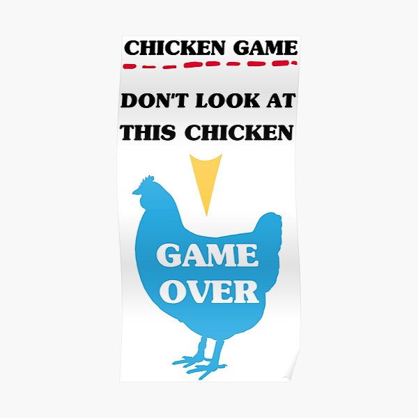 "Chicken Game Don't Look At This Chicken Game Over" Poster for Sale by ...