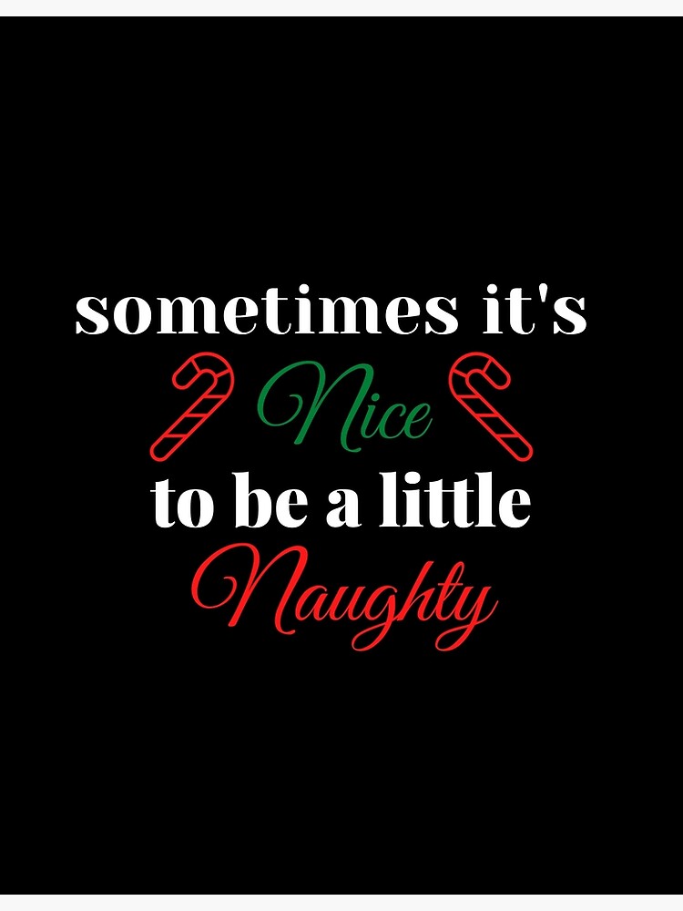 "Sometimes it's Nice to be a little Naughty" Poster for Sale by ...