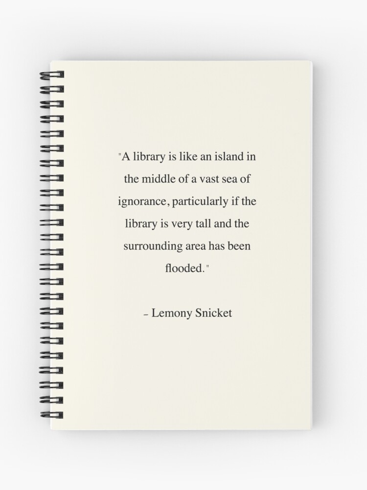 "Lemony Snicket - Library Quote" Spiral Notebook for Sale by quiethere ...