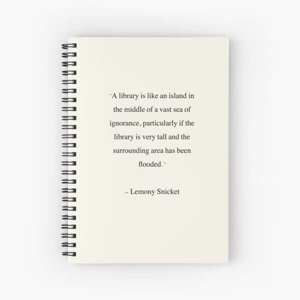 "Lemony Snicket - Library Quote" Spiral Notebook for Sale by quiethere ...
