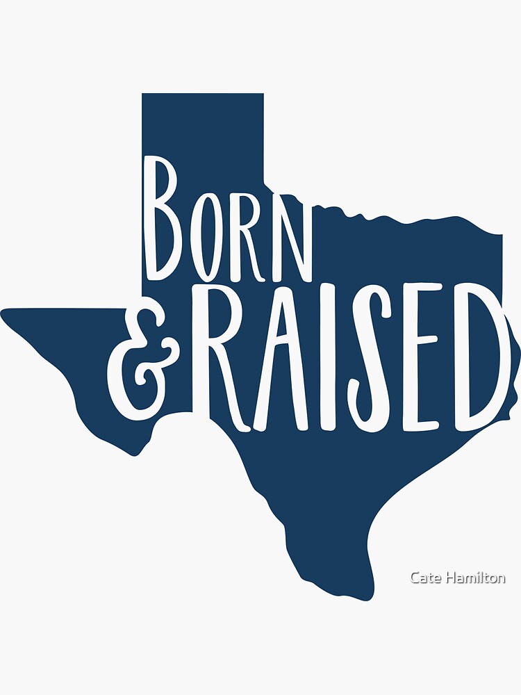 "Born and Raised in Texas" Sticker for Sale by TexasLove | Redbubble