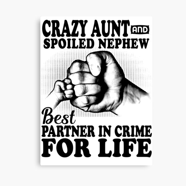 Crazy Aunt And Spoiled Nephew Best Partner In Crime For Life Canvas Print For Sale By