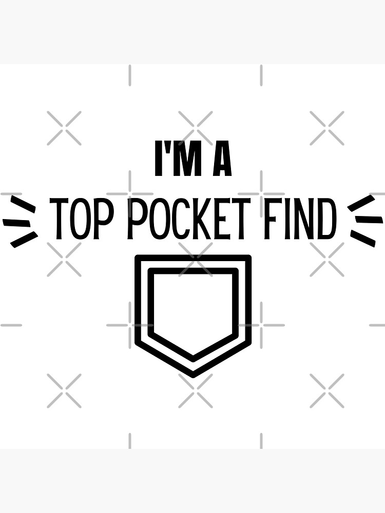 "MerchHaus - Top Pocket Find -I'm A Top Pocket Find Black & White ...