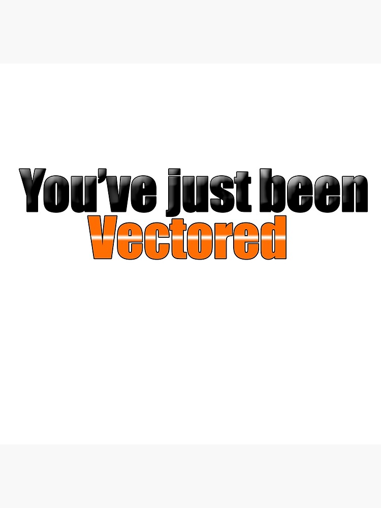 "You've just been Vectored" Art Print by AyiatLove | Redbubble