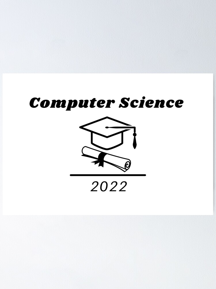 "Computer Science Graduation 2022" Poster for Sale by The-CS-Wardrobe ...