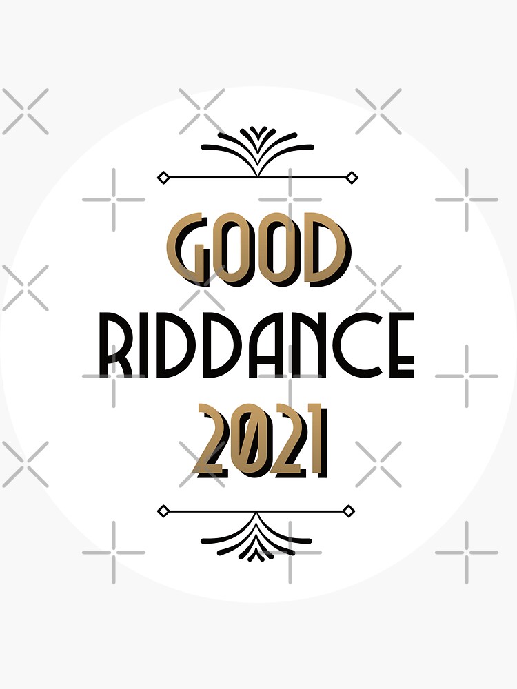 "Good Riddance 2021 - black text on white" Sticker for Sale by ...