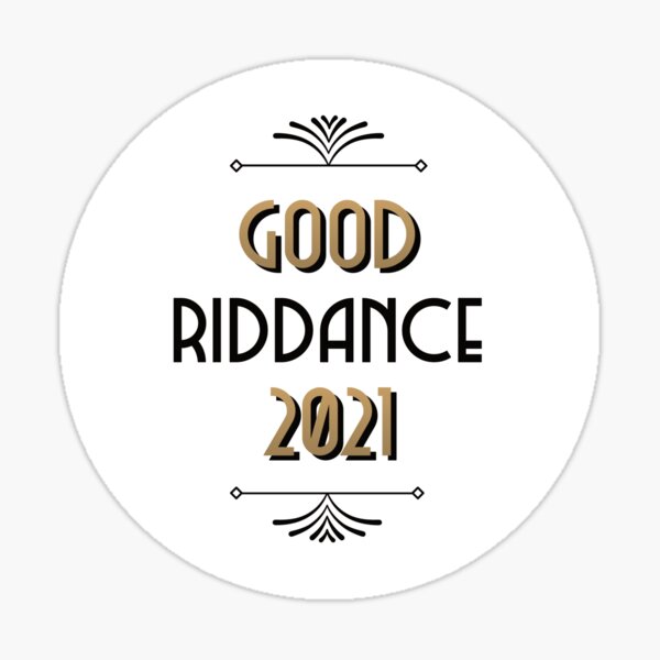 "Good Riddance 2021 - black text on white" Sticker for Sale by ...