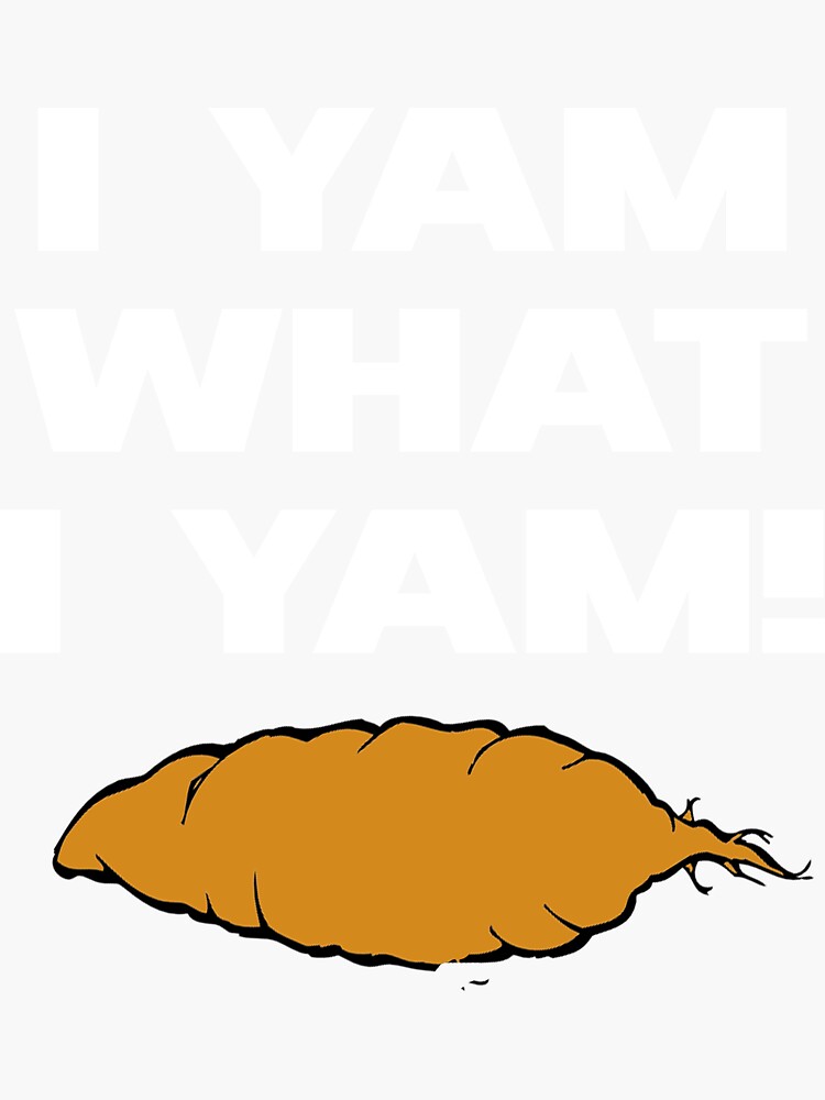 "I Yam What I Yam" Sticker for Sale by AlwaysAwesome | Redbubble