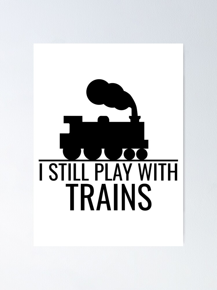 "I Still Play With Trains, Funny Train, Railway Enthusiast, railfan ...