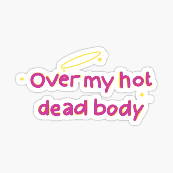 "Over My Hot Dead Body" Sticker for Sale by artsidaze | Redbubble