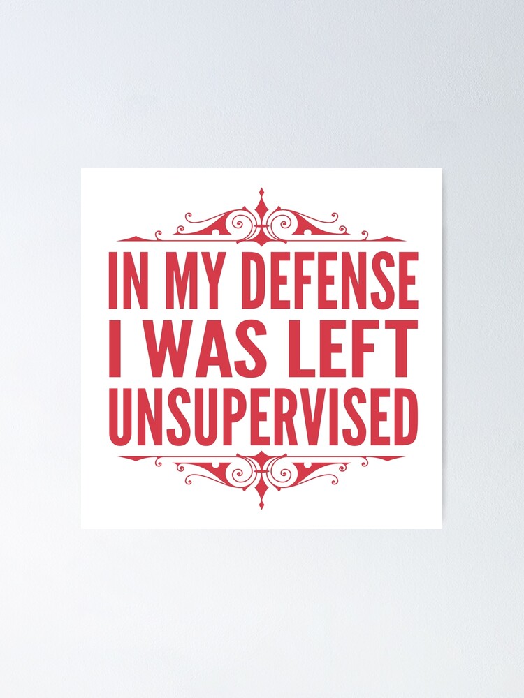 "In My Defense I Was Left Unsupervised Flat Red Typography Funny Quotes ...