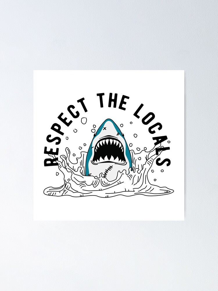 "Ocean Life - Respect The Locals Shark" Poster for Sale by SkateBoi ...