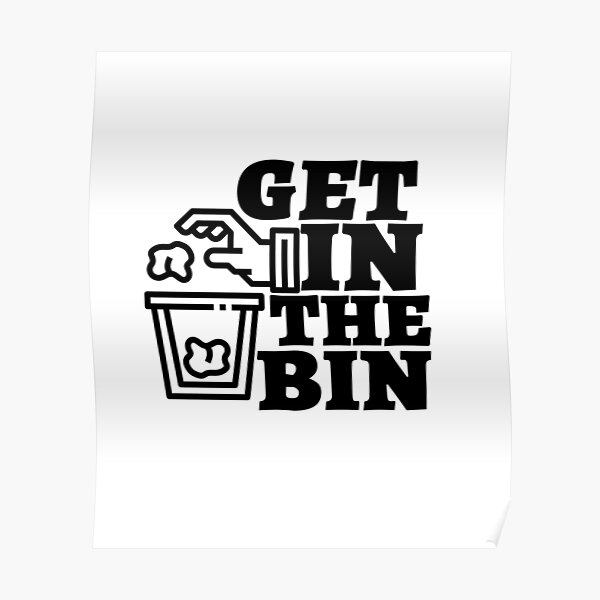 "Get In The Bin" Poster for Sale by Kaka-Riki | Redbubble