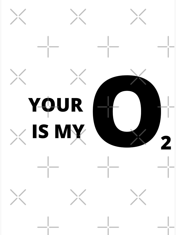 "Your oxygen is my oxygen" Poster for Sale by featherqueen | Redbubble