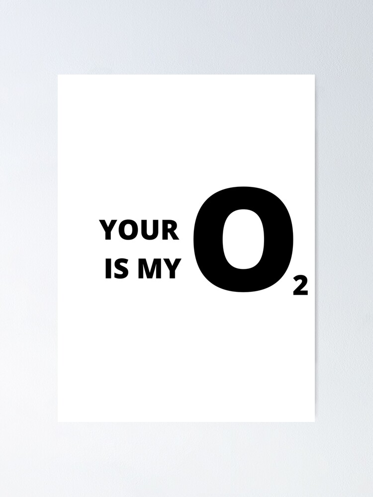 "Your oxygen is my oxygen" Poster for Sale by featherqueen | Redbubble