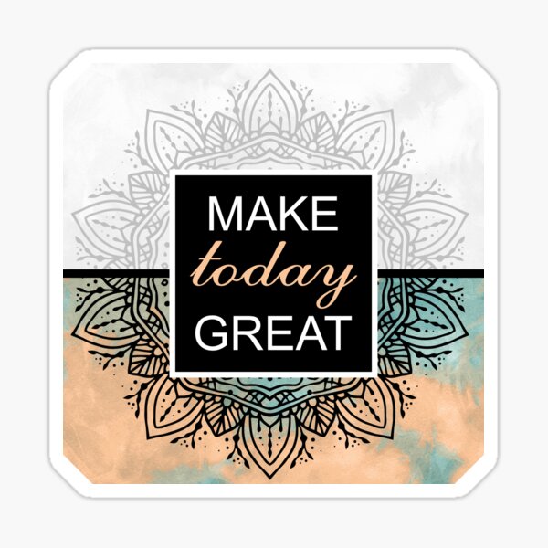"make today great - make this day a great one" Sticker by ajkbilder ...