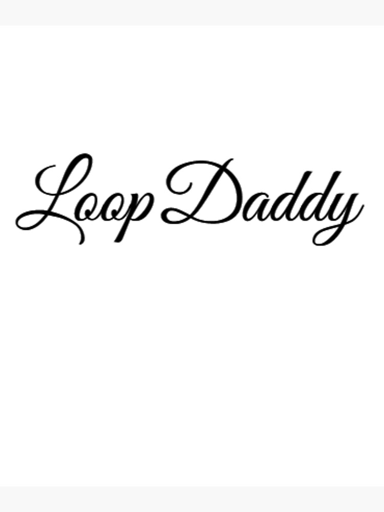 "Loop Daddy" Poster for Sale by Kyok-Art | Redbubble
