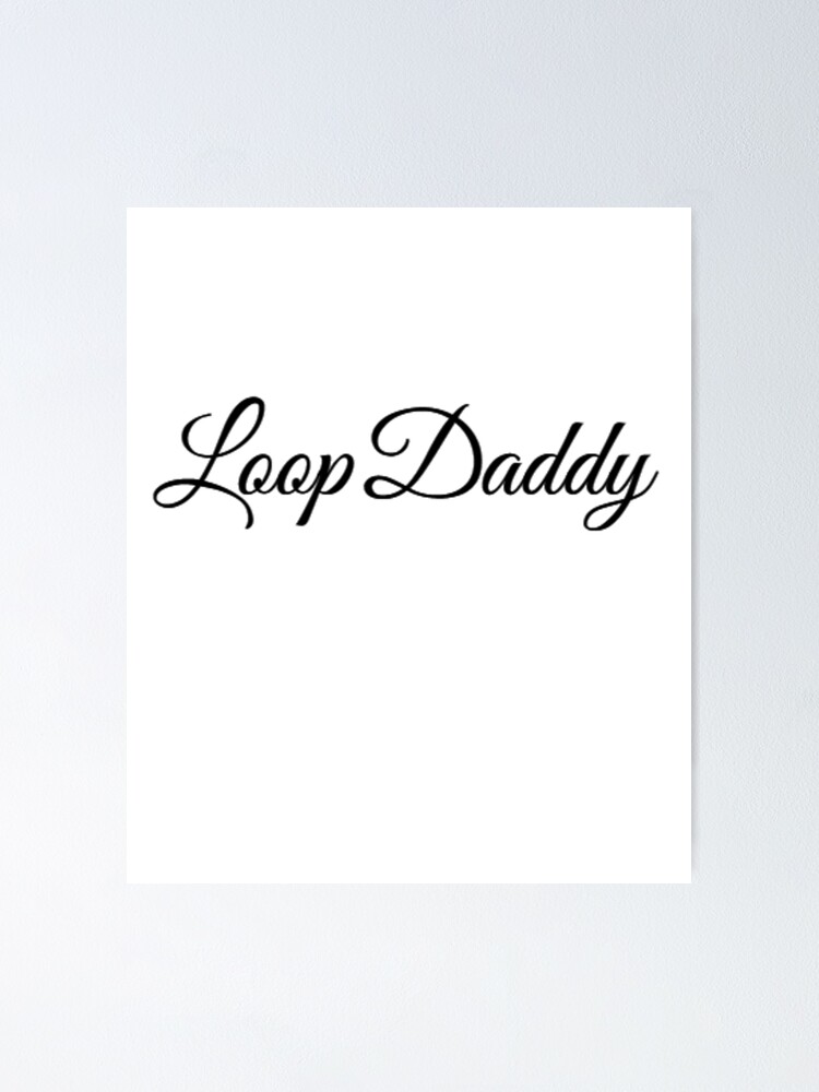 "Loop Daddy" Poster for Sale by Kyok-Art | Redbubble