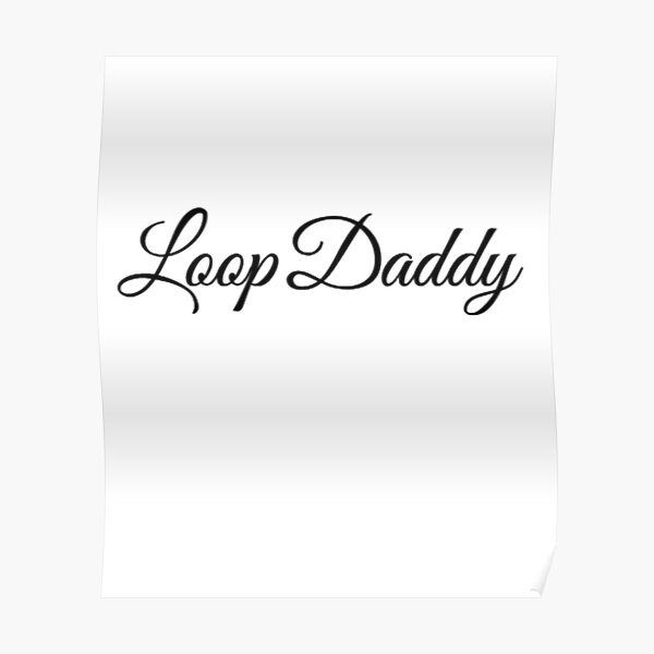 "Loop Daddy" Poster for Sale by Kyok-Art | Redbubble