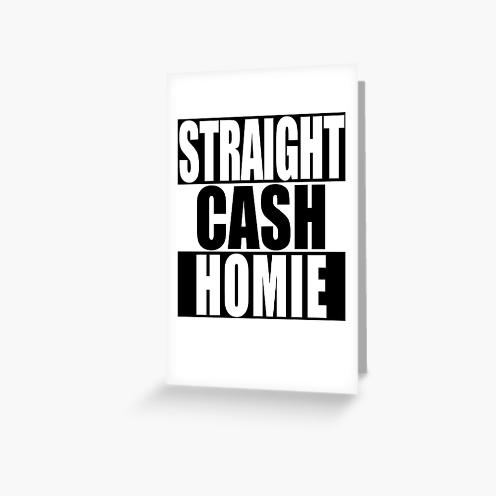 "Straight Cash Homie" Greeting Card for Sale by InvidiaGear | Redbubble