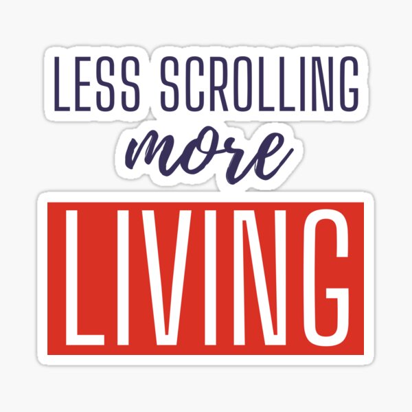 "Less scrolling more living - Motivational Social Media Detox Gift ...