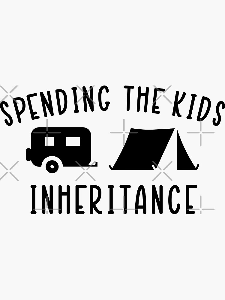 "spending the kids inheritance, Camping" Sticker for Sale by sidomt07 ...