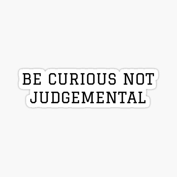 "Be Curious Not Judgemental" Sticker for Sale by VAHPROD | Redbubble