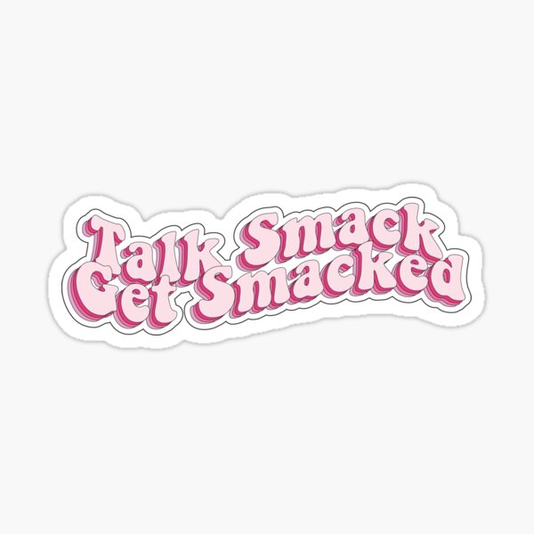 "Talk Smack Get Smacked " Sticker for Sale by StickerAlbum | Redbubble