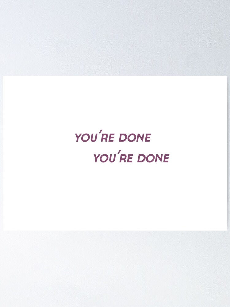 "YOU'RE DONE MEME" Poster for Sale by Eleanorramroka | Redbubble