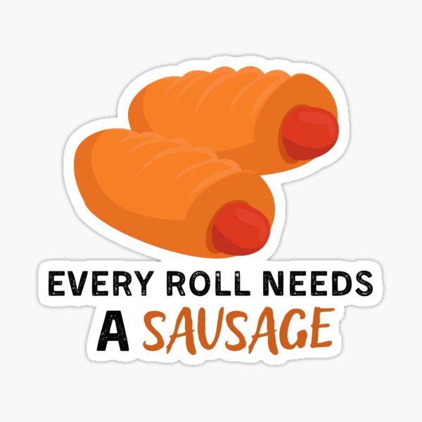 "Every roll needs a sausage" Sticker for Sale by ShirtVibes | Redbubble