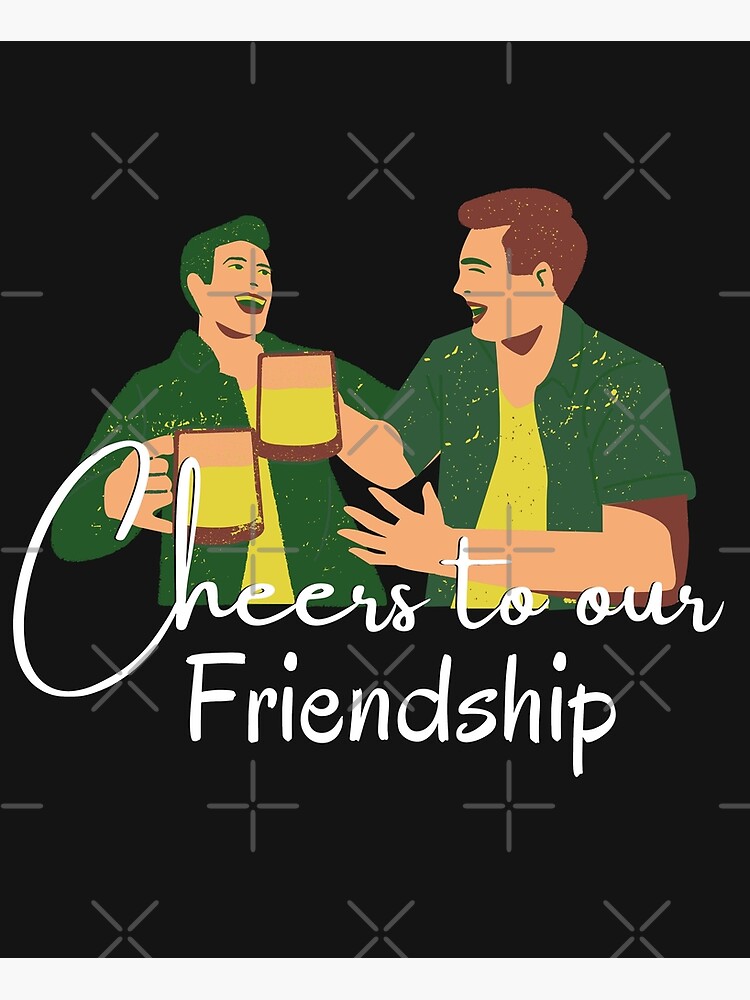 "Cheers to our Friendship" Poster for Sale by Perfect-For-All | Redbubble