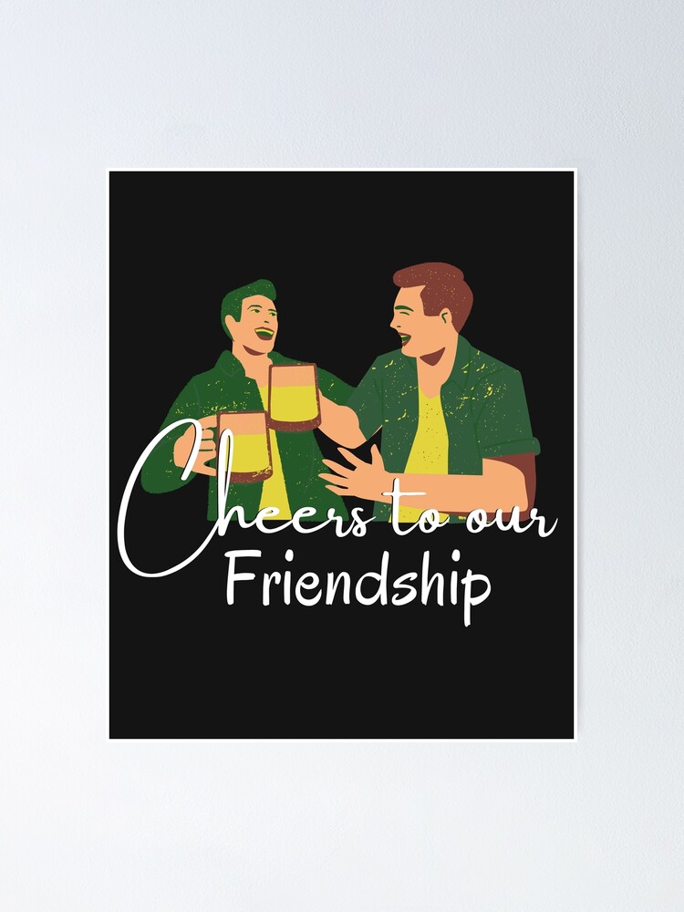 "Cheers to our Friendship" Poster for Sale by Perfect-For-All | Redbubble