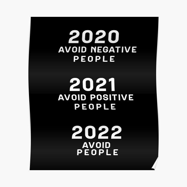 "2020 Avoid Negative People 2021 Avoid Positive People 2022 Avoid ...