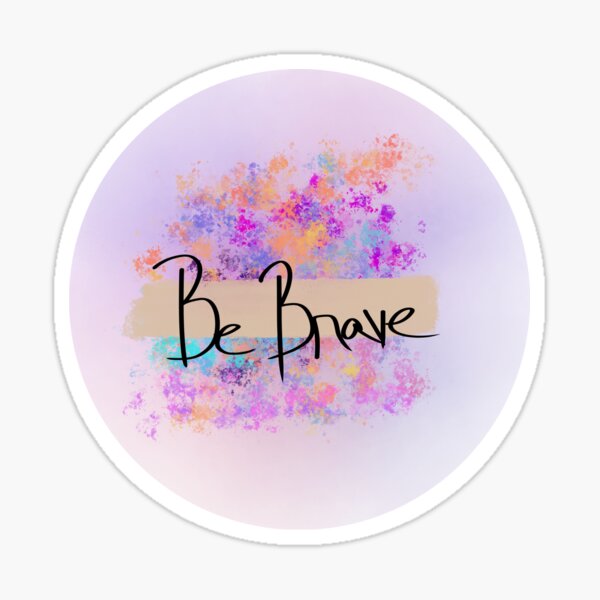 "Be Brave - Empowering collection" Sticker for Sale by Boopyra | Redbubble