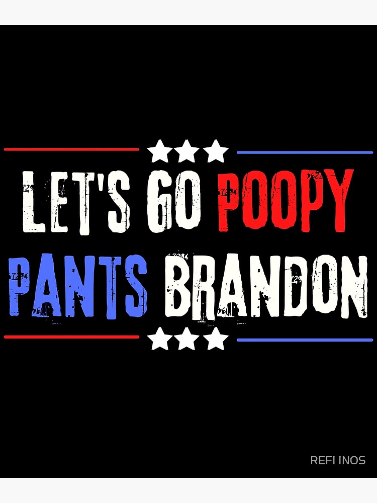 "Lets Go Poopy Pants Brandon" Poster for Sale by Medzek10 | Redbubble