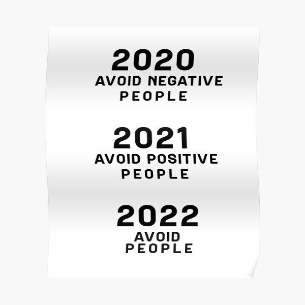 "2020 Avoid Negative People 2021 Avoid Positive People 2022 Avoid ...