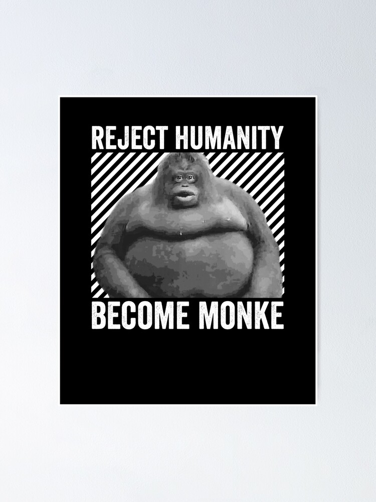 "Reject Humanity Become Monke" Poster for Sale by ROBO MEGA | Redbubble