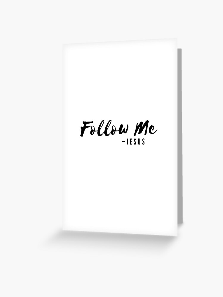 "Jesus Says, Follow Me | Black on White" Greeting Card for Sale by ...