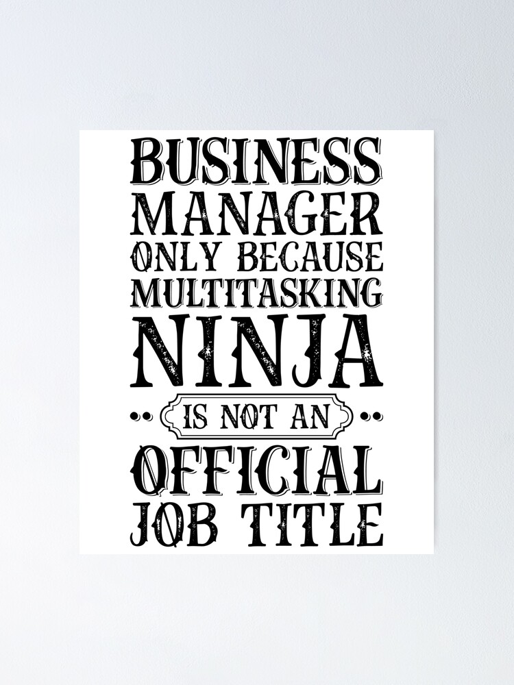 "Business Manager - Only Because Multitasking Ninja Job Title" Poster ...