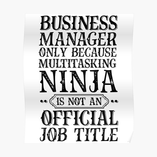 "Business Manager - Only Because Multitasking Ninja Job Title" Poster ...