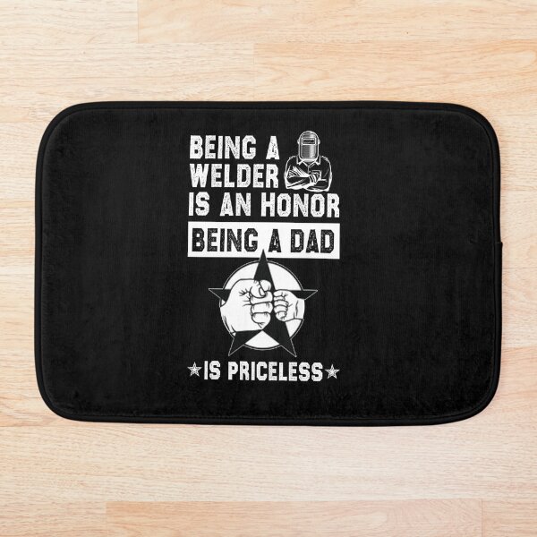 "Ein Schweißer zu sein ist eine Ehre Ein Vater zu sein ist unbezahlbar ...