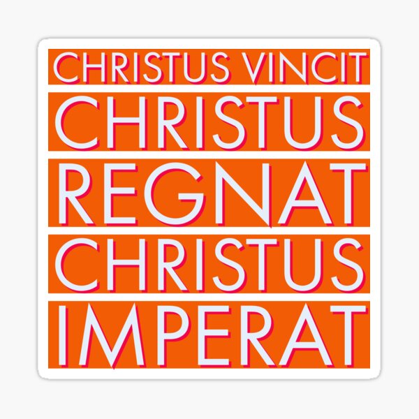 "Christus Vincit, Christus Regnat, Christus Imperat, Latin Catholic ...