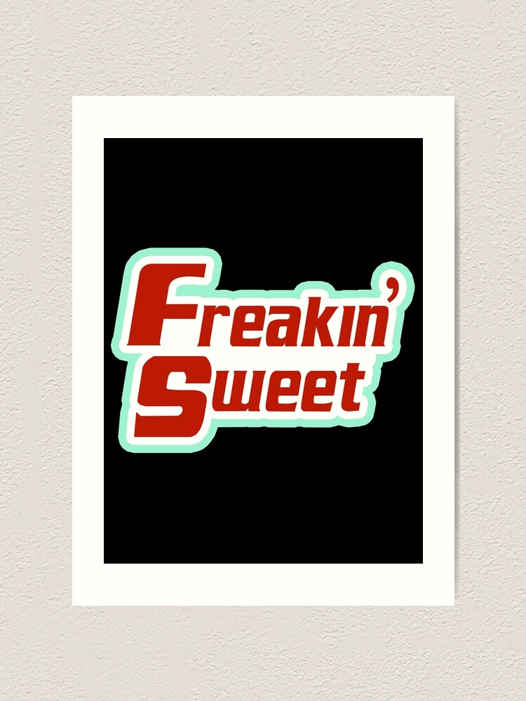 "freakin' sweet freaking sweet 90's 2000's reference meme" Art Print ...
