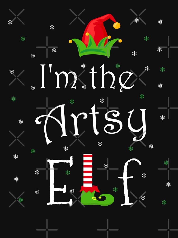 "Im the artsy Elf Xmas Matching Christmas For Family" T-shirt for Sale ...