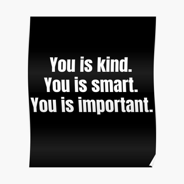 "You Is Kind You Is Smart You Is Important Empowering And Inspiring ...