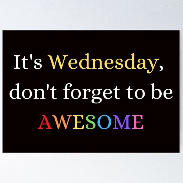 "Awesome Wednesday Motivation" Poster for Sale by Felicity-K | Redbubble